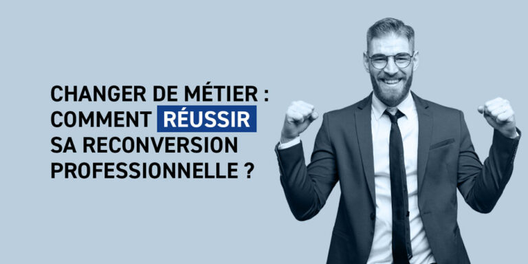 Changer de métier : comment réussir sa reconversion professionnelle